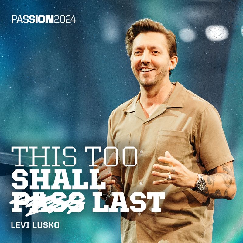 This Too Shall Last | Levi Lusko | Passion 2024
